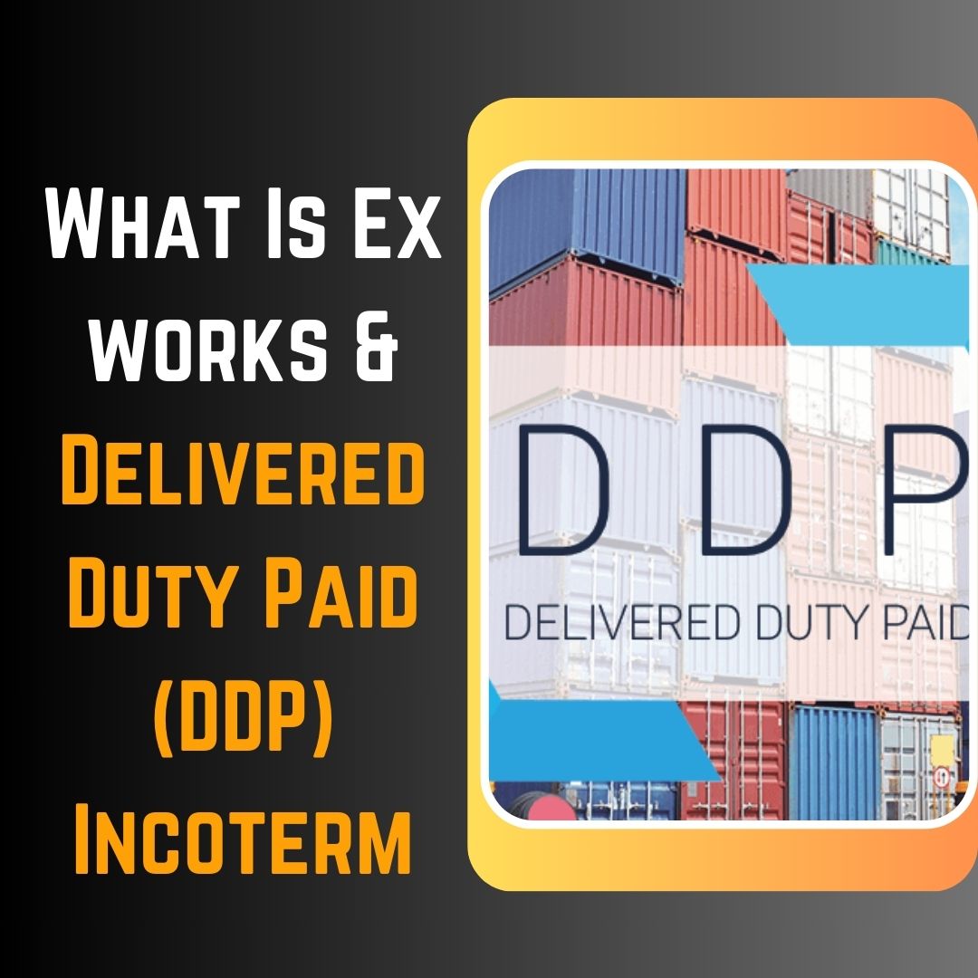What Is Ex works & Delivered Duty Paid (DDP) Incoterm – Connecting ...